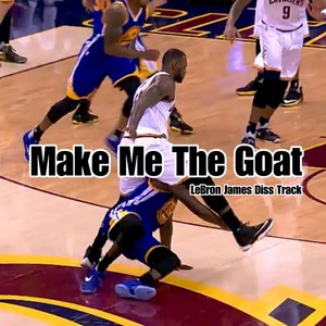 Make Me The Goat 勒布朗詹姆斯Diss Track