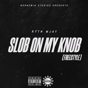 SLOB ON MY KNOB (Freestyle) [Explicit] - 腾讯音乐娱乐-千万正版音乐海量无损曲库新歌热歌天天畅听的高 ...